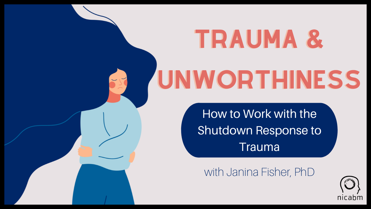 Is Your Patient “Feeling” Unworthy? Janina Fisher, PhD - NICABM