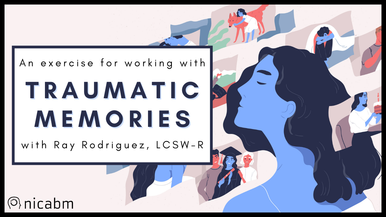 Working with Traumatic Memories - Raymond Rodriguez - NICABM