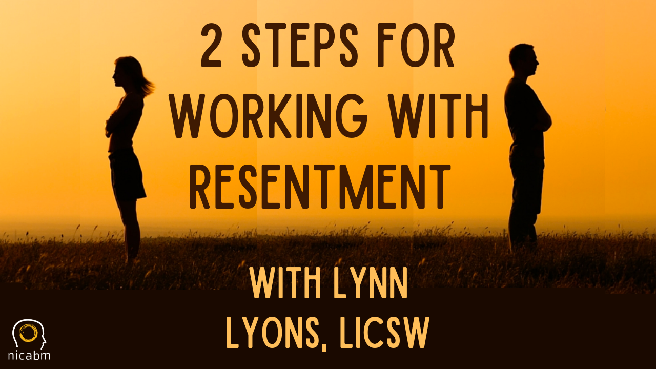 2 Steps For Working With Resentment With Lynn Lyons LICSW NICABM 2 Steps For Working With Resentment With Lynn Lyons LICSW NICABM