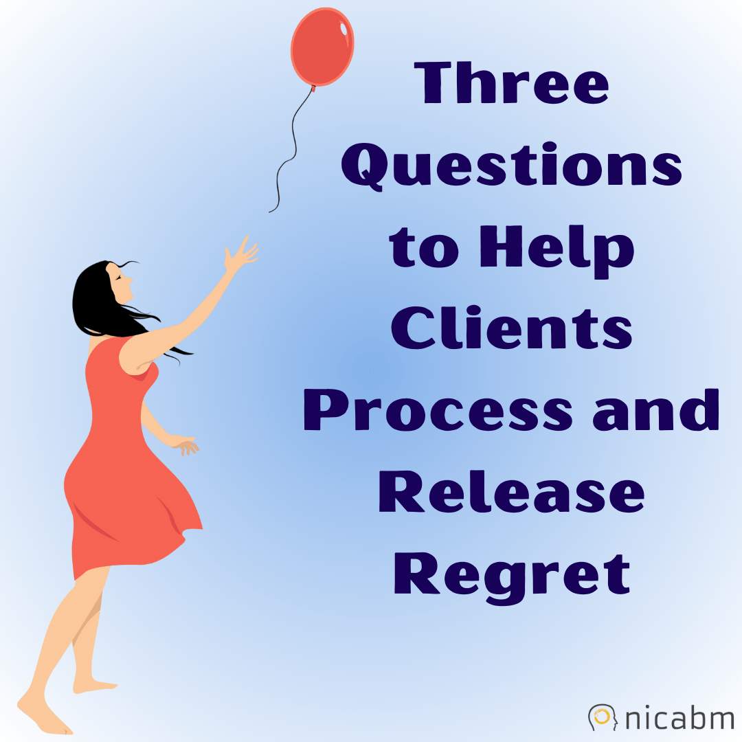 Releasing Regret: 3 Questions to Help Clients Process Regrets